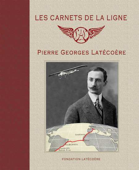 Les carnets de la ligne : Pierre Georges Latécoère - Aerobuzz